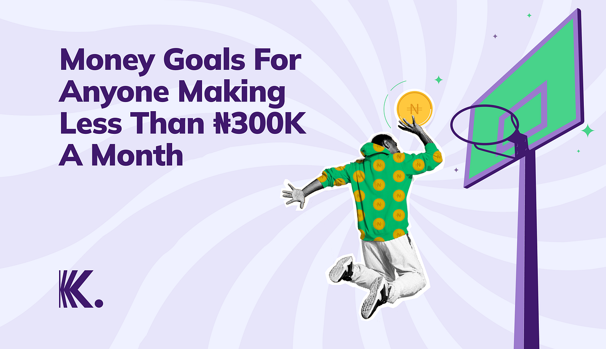 Money Goals For Anyone Making Less Than ₦300K A Month | by Kuda App ...