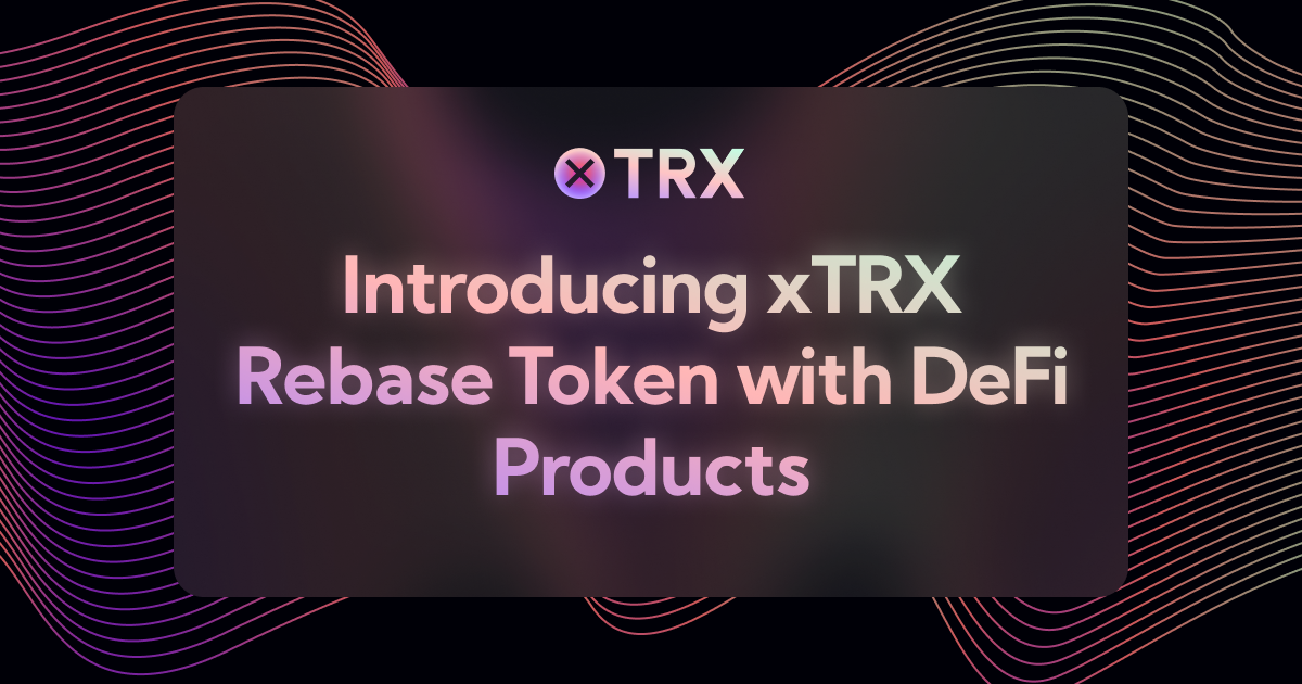 Introducing xTRX: A Rebase Project of Tron and A New Era of Defi | by ...