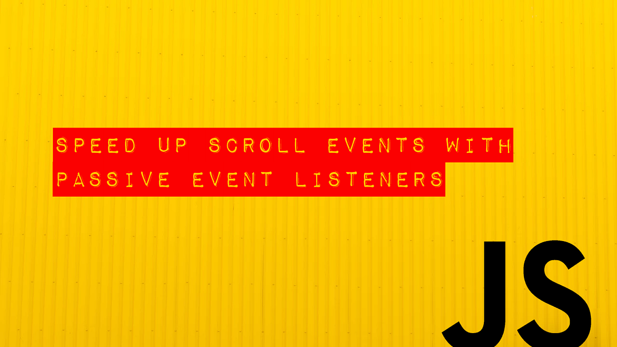 Passive Event Listeners Passive Event Listeners Are An Emerging By Esakkimuthu E Medium