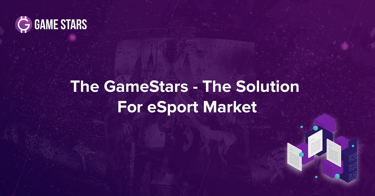 The GameStars — The Solution For eSport Market | by Game Stars | Medium