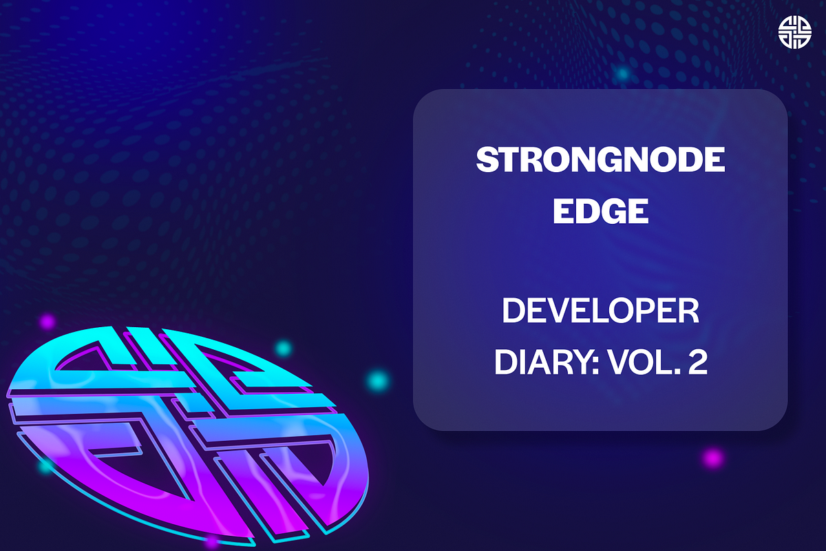 StrongNode Edge Developer Diaries Issue #02 | by StrongNode | StrongNode | Medium