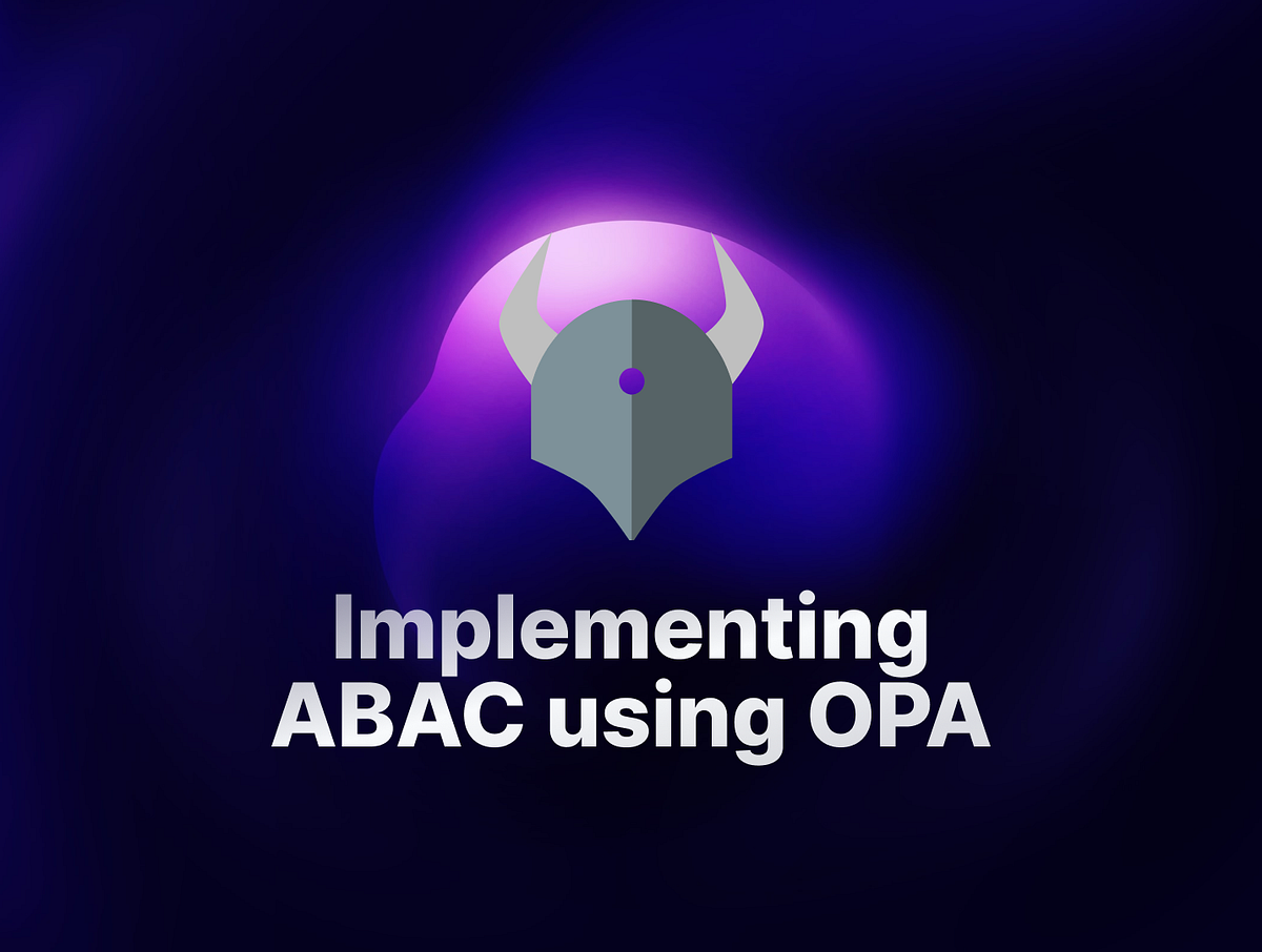 Attribute Based Access Control (ABAC) Implementation with Open Policy Agent (OPA) | by Ege Aytin ...