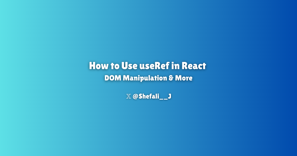 How to Use useRef in React: DOM Manipulation & More | by devShefali | May, 2025 | Stackademic