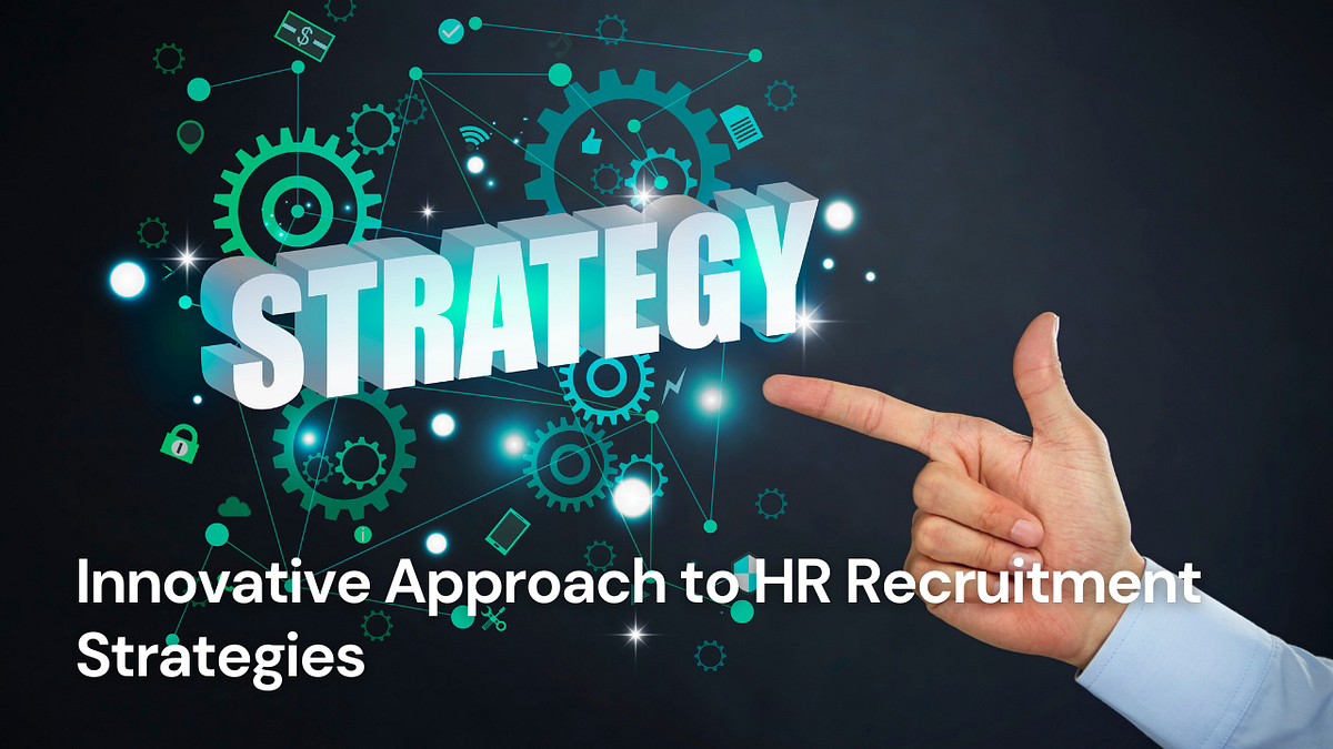 Innovative Approach to HR Recruitment Strategies | by karthi karthik ...