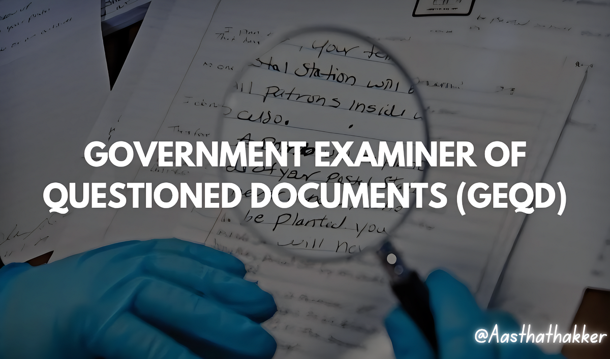 Government Examiner of Questioned Documents (GEQD) | by Aastha Thakker ...