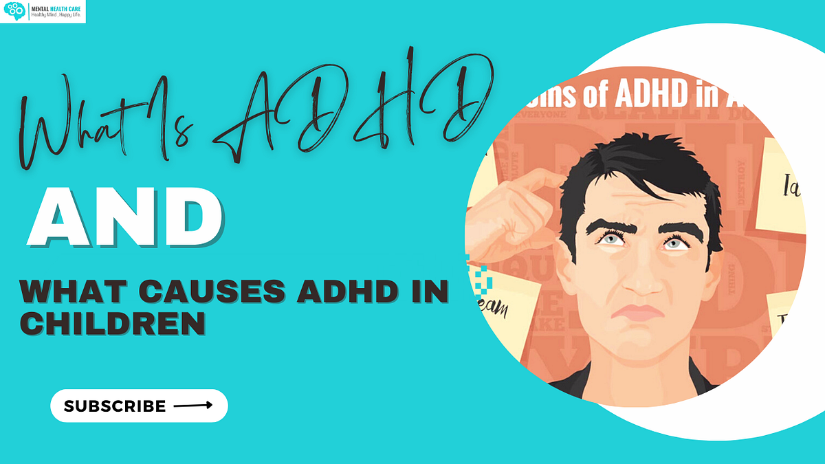 What Is ADHD And What Causes ADHD In Children? | by Mental Heath Care ...