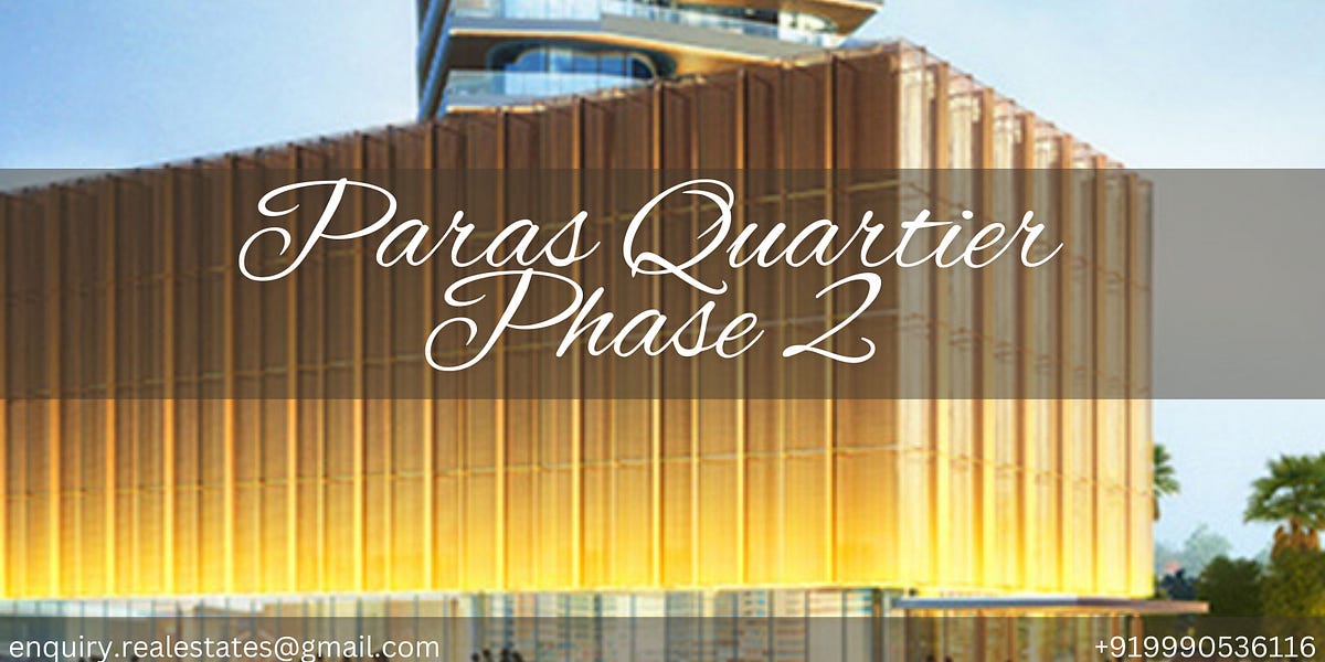 In-Depth Look at Paras Quartier Gurgaon Luxury Living Redefined | by ...