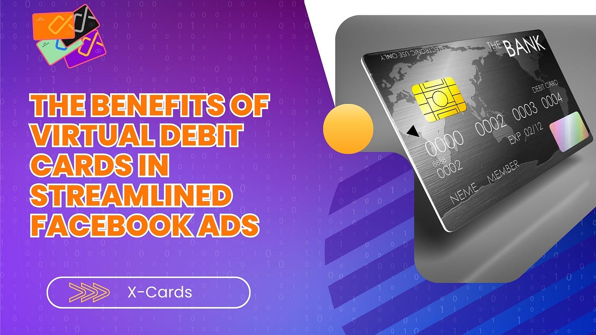 The Benefits of Virtual Debit Cards in Streamlined Facebook Ads | by ...