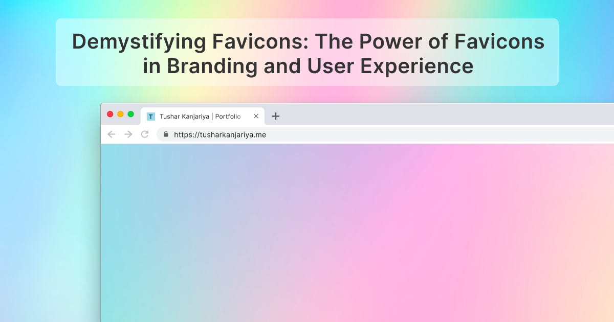 Demystifying Favicons: The Power of Favicons in Branding and User Experience | by Tushar ...