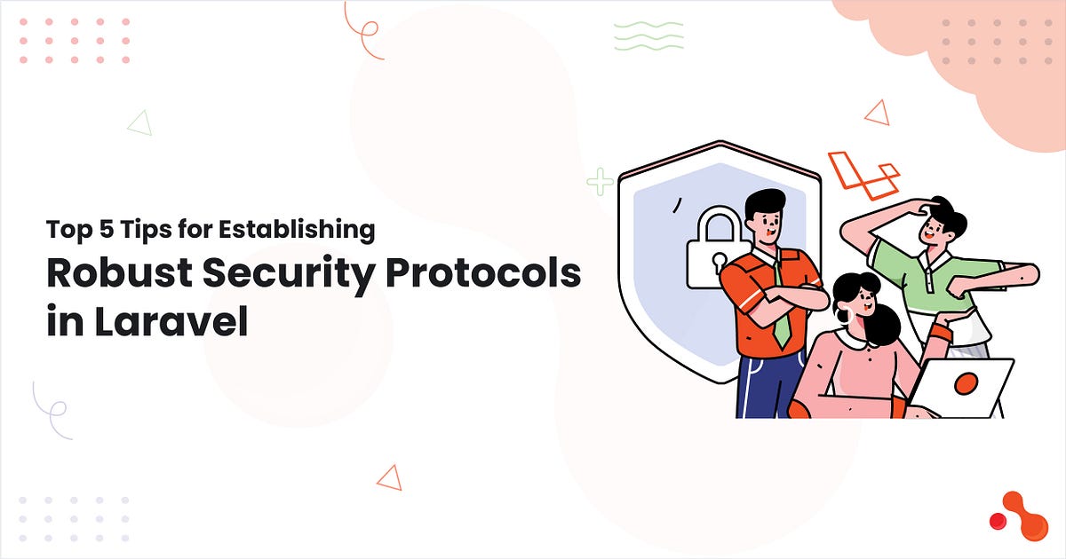 Top 5 Tips for Establishing Robust Security Protocols in Laravel | by ...