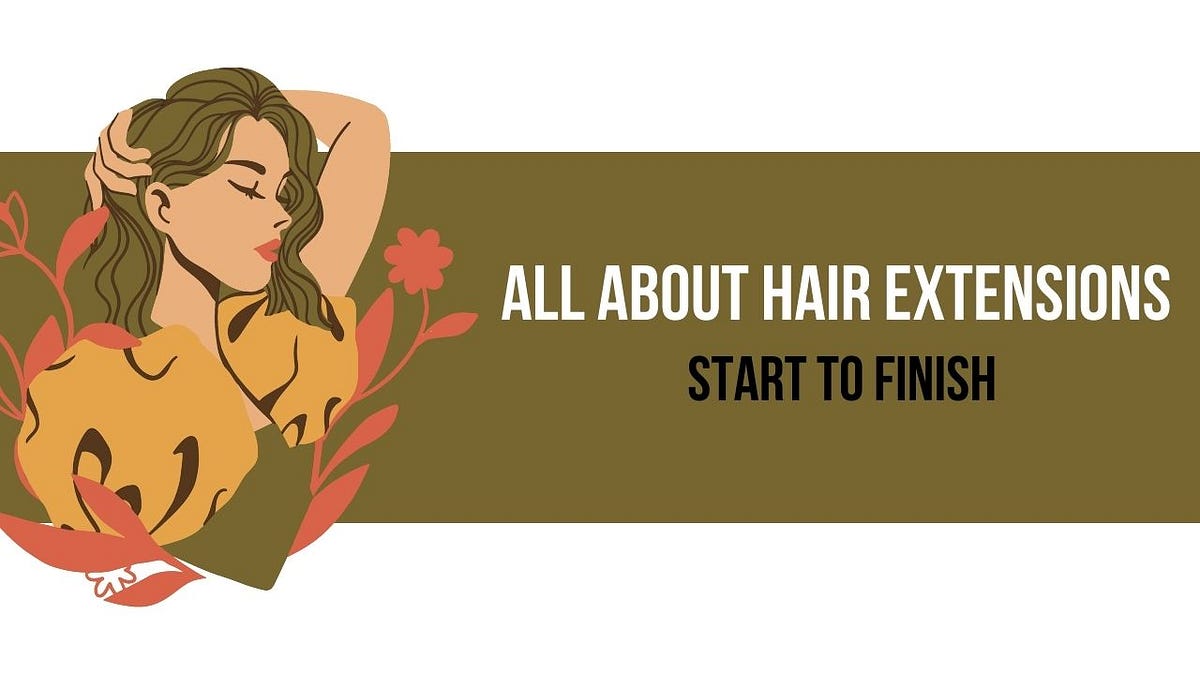 All About Hair Extensions — Start to Finish — Guide for 2022 | by ...