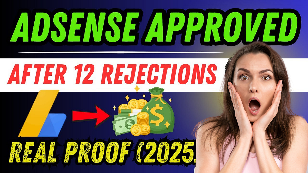 AdSense Approved After 12 Rejections! Full Journey + Real Proof (2025 ...