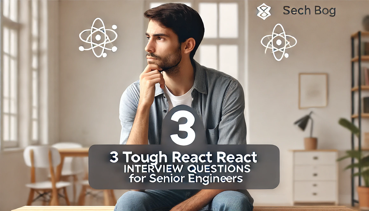 3 Tough React Interview Questions I will ask for Senior Engineers | by Jayanth babu S | Level Up ...