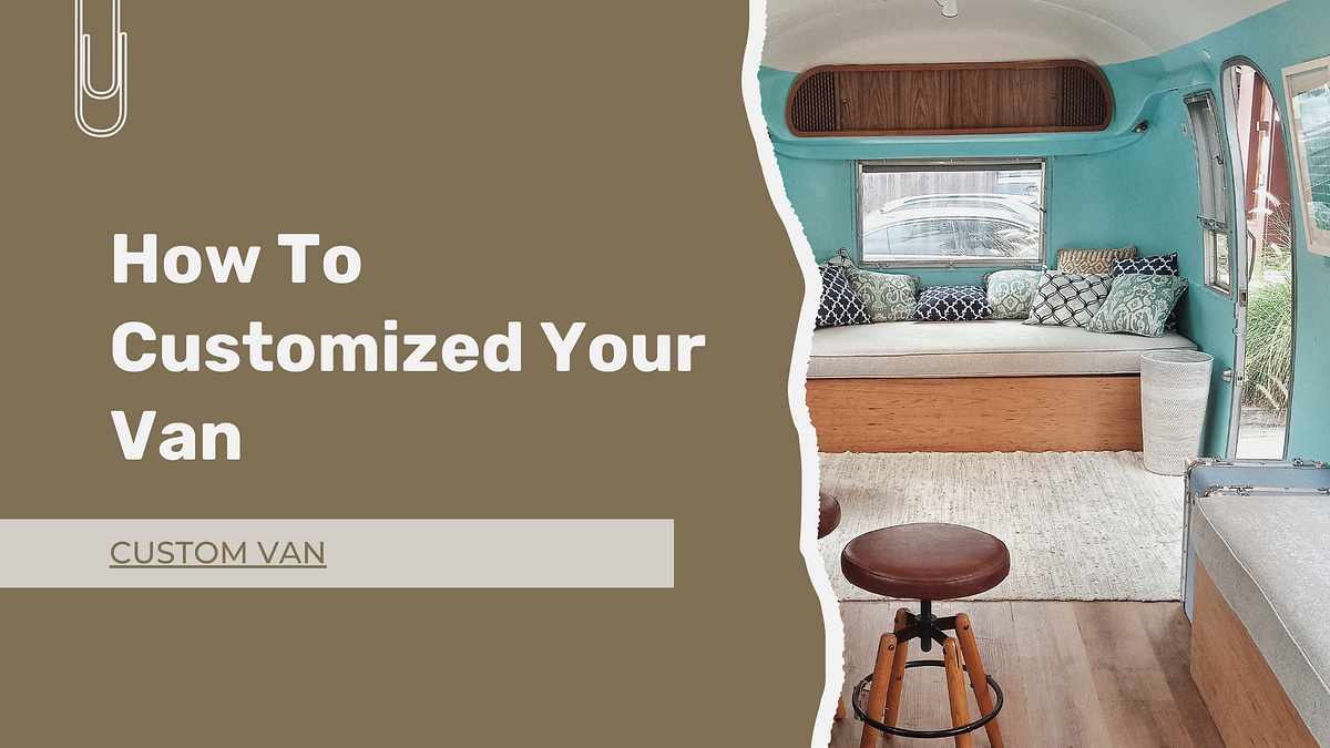 How To Customize Your Van?. When it comes to travel and adventure… | by ...