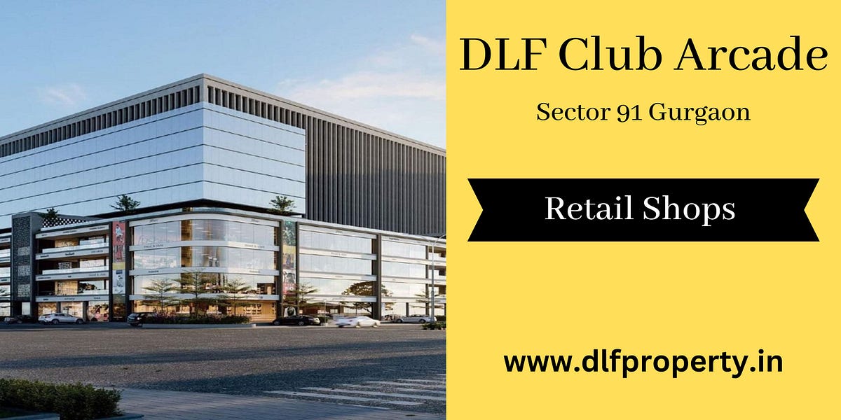 DLF Club Arcade Sector 91 Gurgaon — Elevating Commercial Excellence ...