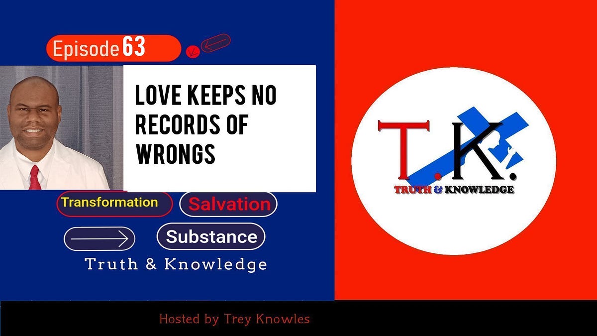 Love Keeps No Records of Wrongs | Truth & Knowledge | Trey Knowles | by ...