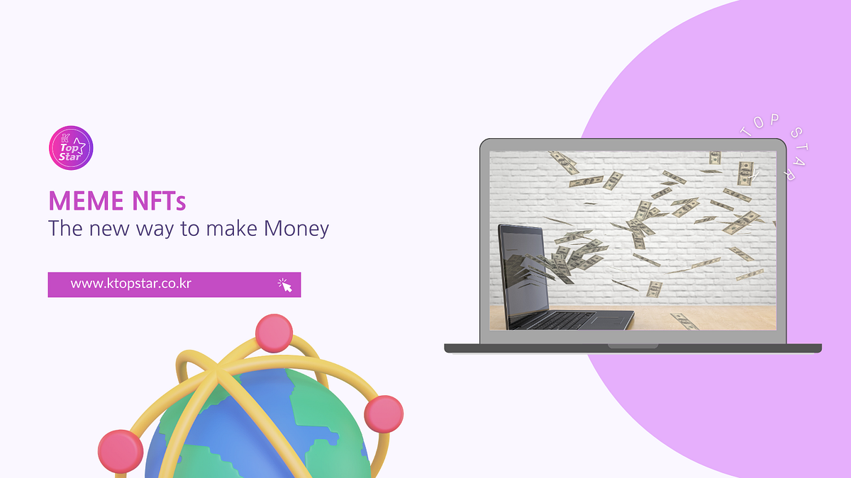 MEME NFTs. The new way to make Money | by K-TOPSTAR | Medium
