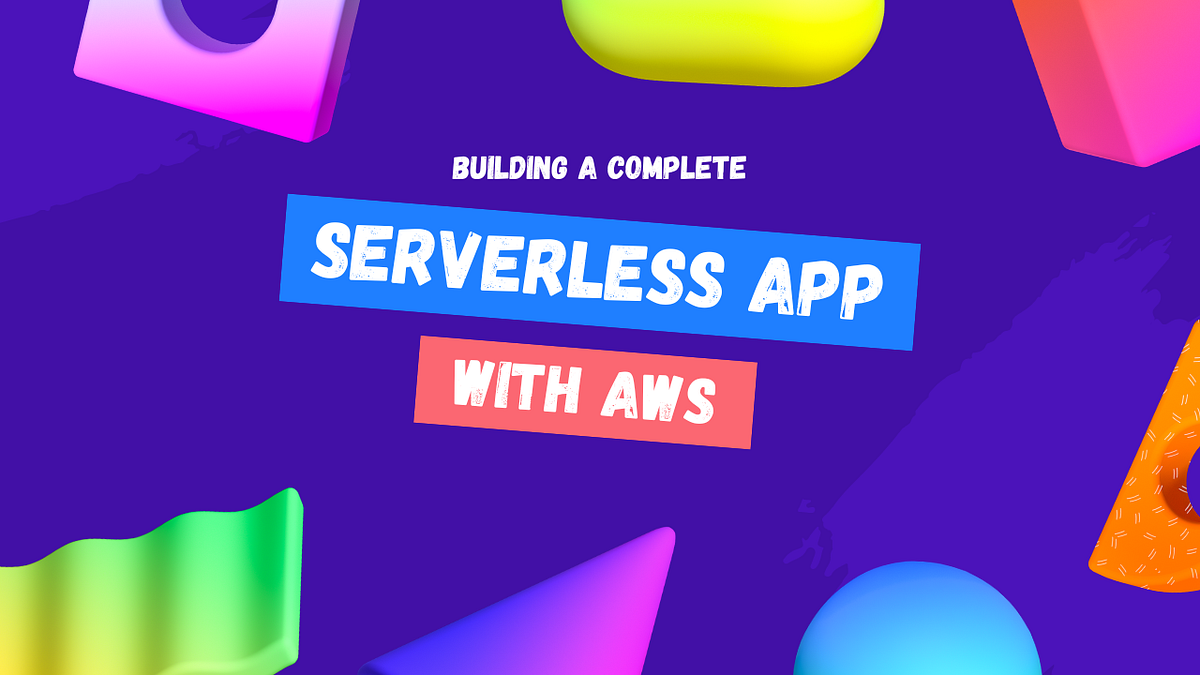 Building A Complete Serverless App On AWS | by Uriel Bitton | Tech Odyssey | Medium