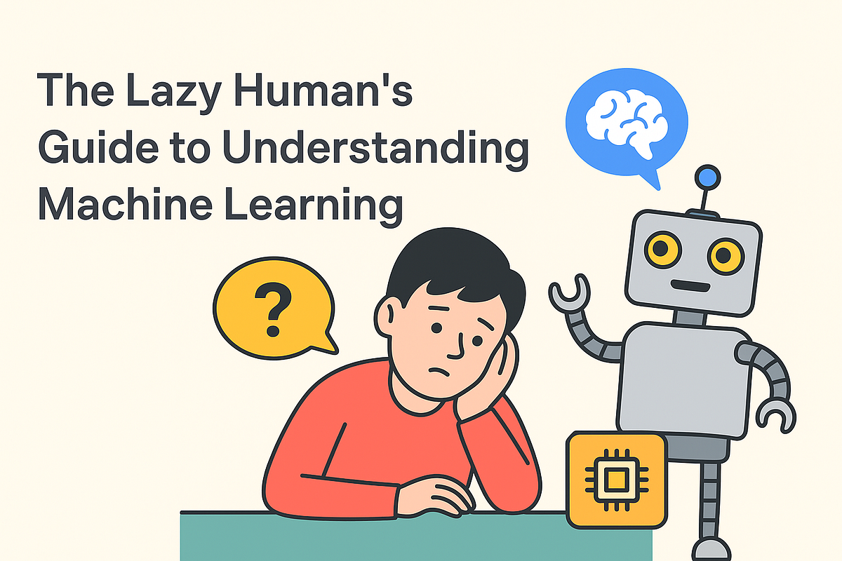 The Lazy Human’s Guide to Understanding Machine Learning | by Tanisha ...