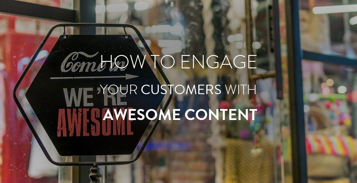 How To Engage Your Customers With Awesome Content | by Jacob Jose | Medium