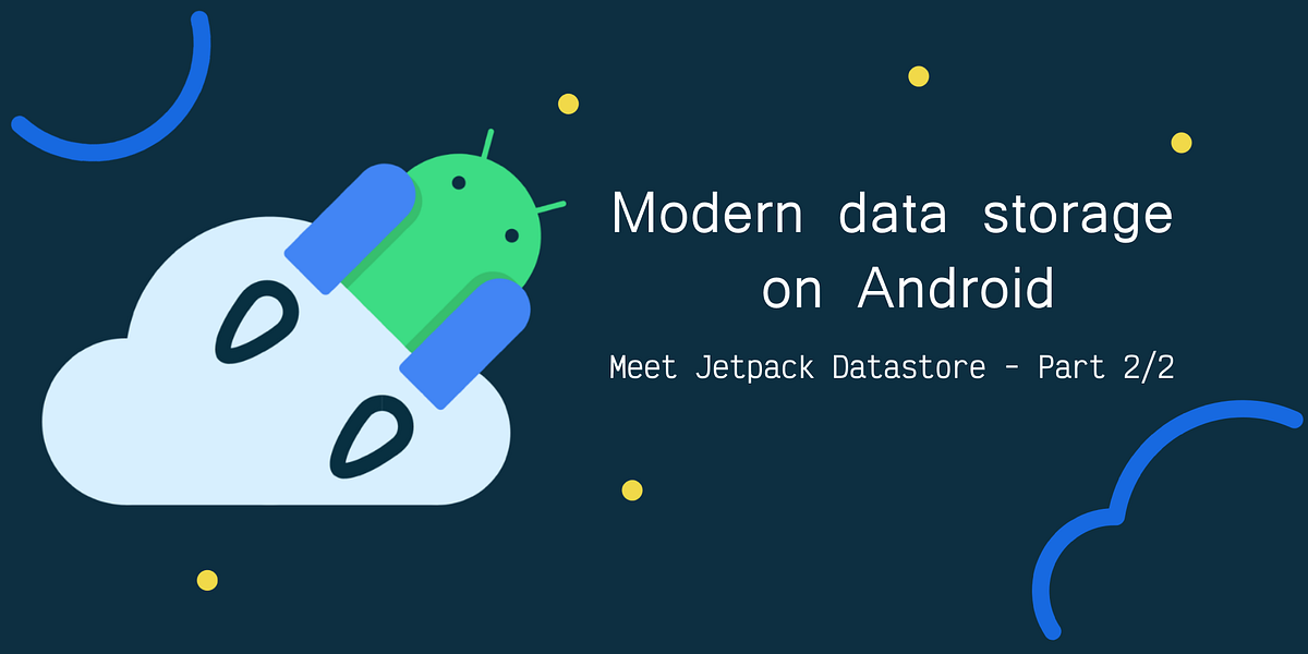 Modern Data Storage On Android Meet Jetpack Datastore Part 2 2 By