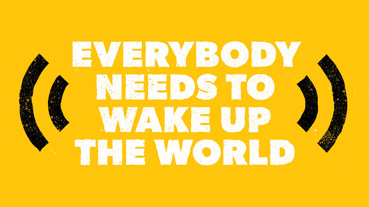 Everybody Needs to Wake Up The World | by Faron Sage | Curated ...