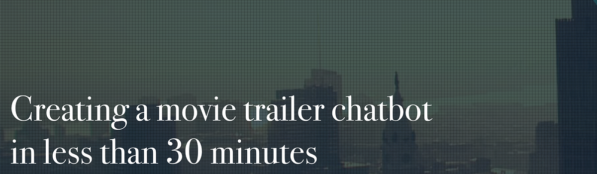 Creating a Movie Trailer Chatbot in Less Than 30 Minutes | by Andreas ...