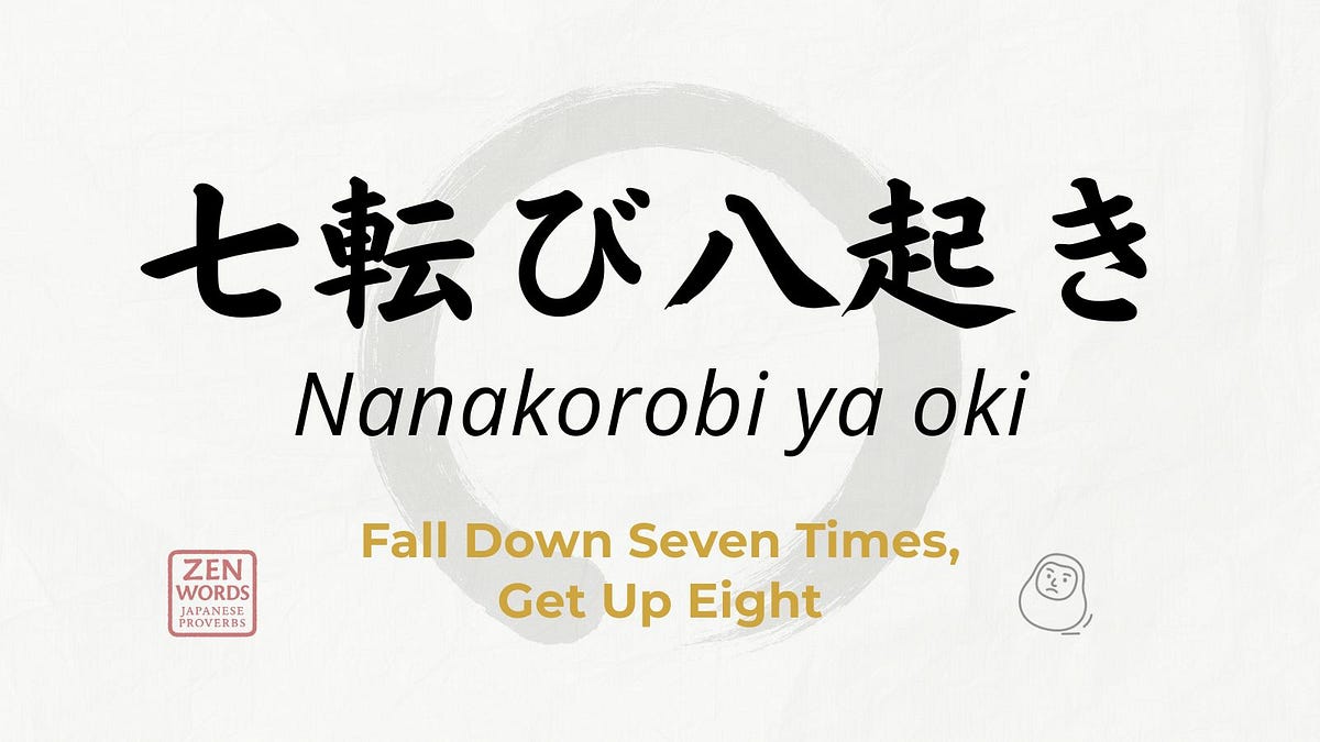 Fall Down Seven Times, Get Up Eight: Japan’s wisdom on resilience | by ...