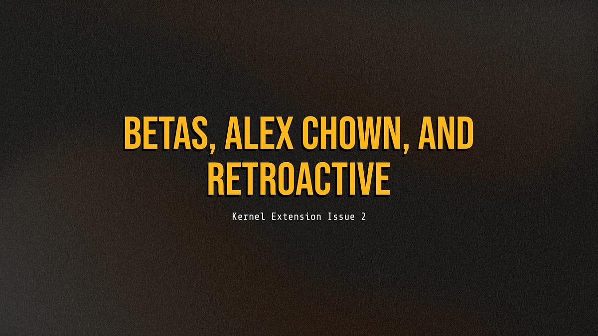 Issue #2: Betas, Alex Chown, and the Retroactive Attribute | by Jack ...