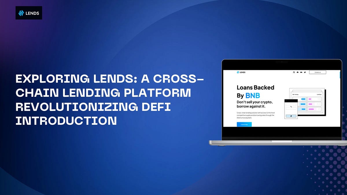 Exploring Lends: A Cross-Chain Lending Platform Revolutionizing DeFi | by Godwindave | Aug, 2024 ...