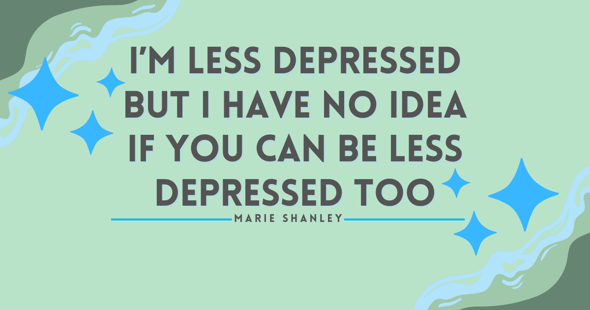 I’m Less Depressed, But There Were No 5 Simple Steps | by Marie Shanley ...