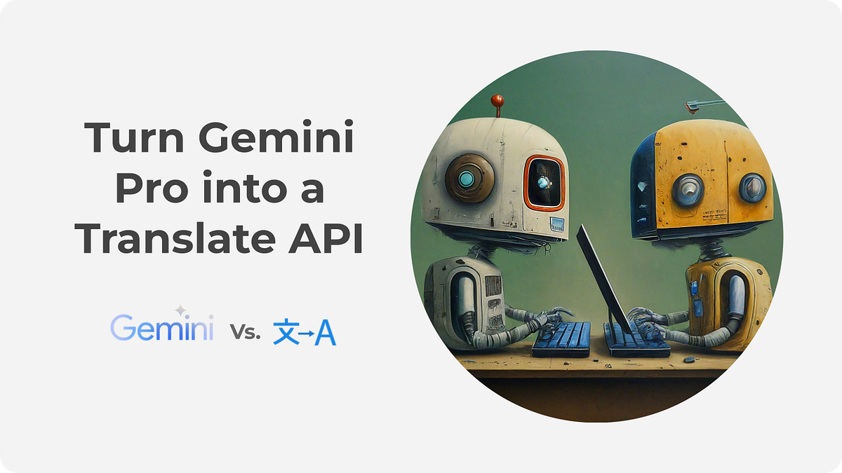 Turn Gemini Pro to a Translate API, can Gemini compet with Google Translate API | by Stéphane ...
