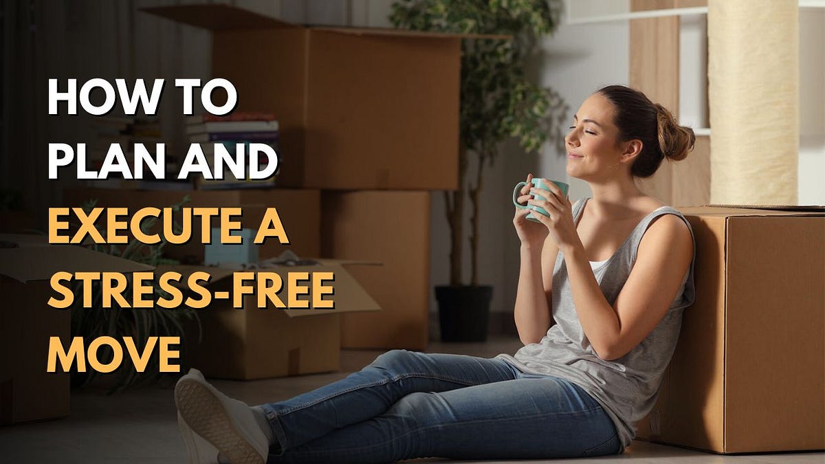 How to Plan and Execute a Stress-Free Move | by 2 Men and Van | Mar ...