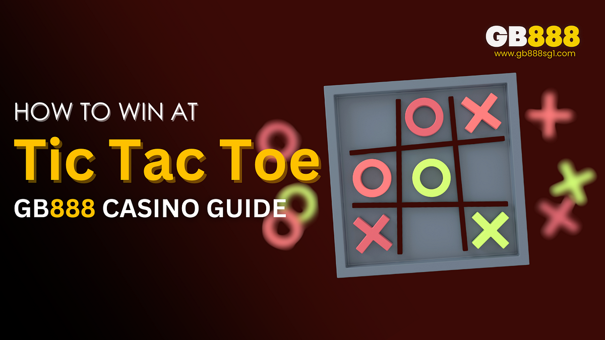 How to Win at Tic Tac Toe | Gb888 Casino Guide - GB888 CASINO - Medium