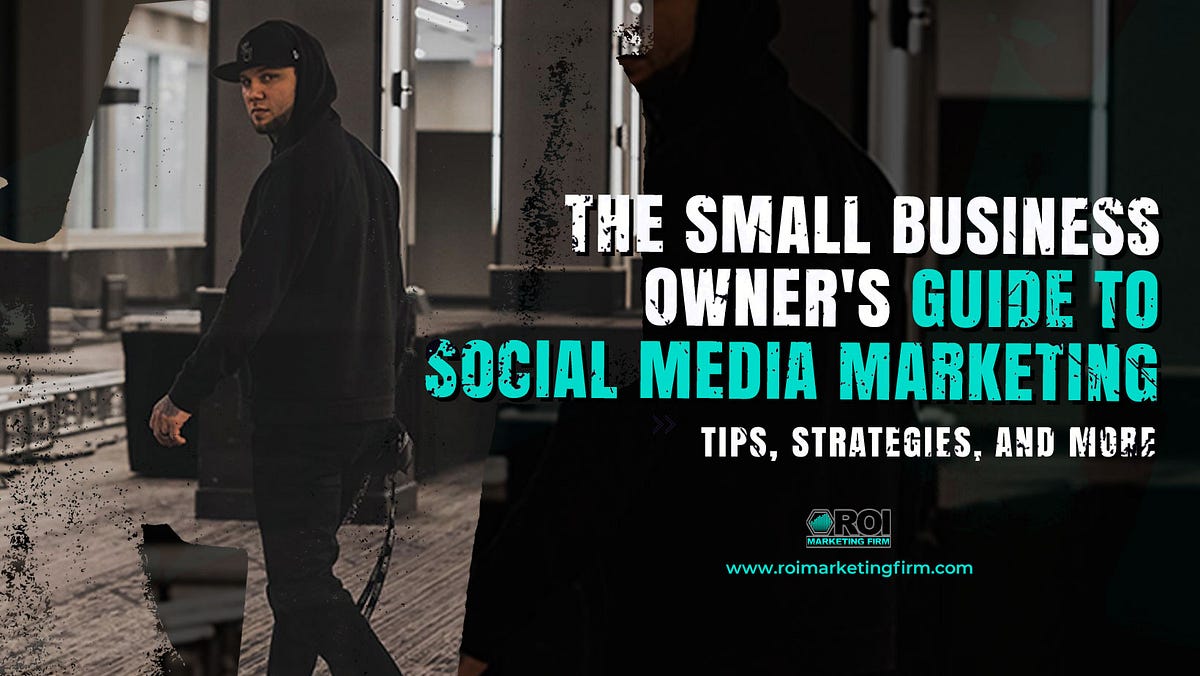 The Small Business Owner’s Guide to Social Media Marketing: Tips ...