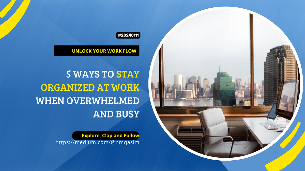 5 Ways to Stay Organized at Work When Overwhelmed and Busy | Good Vibes ...