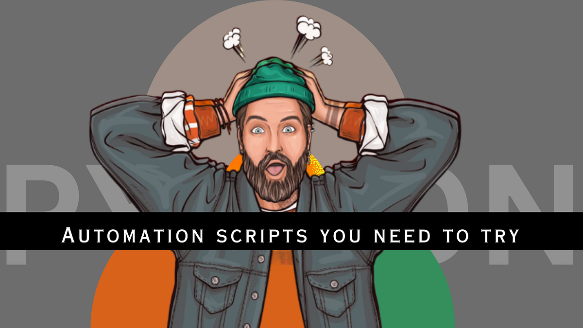 10 Mindblowing Automation Scripts You Need To Try Using Python | by ...