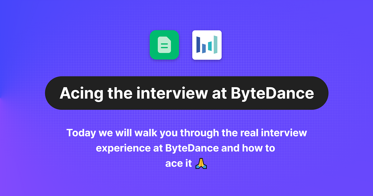 How to Ace the ByteDance Interview, Written by an Ex-ByteDance Recruiter | by Marcus Palmer ...