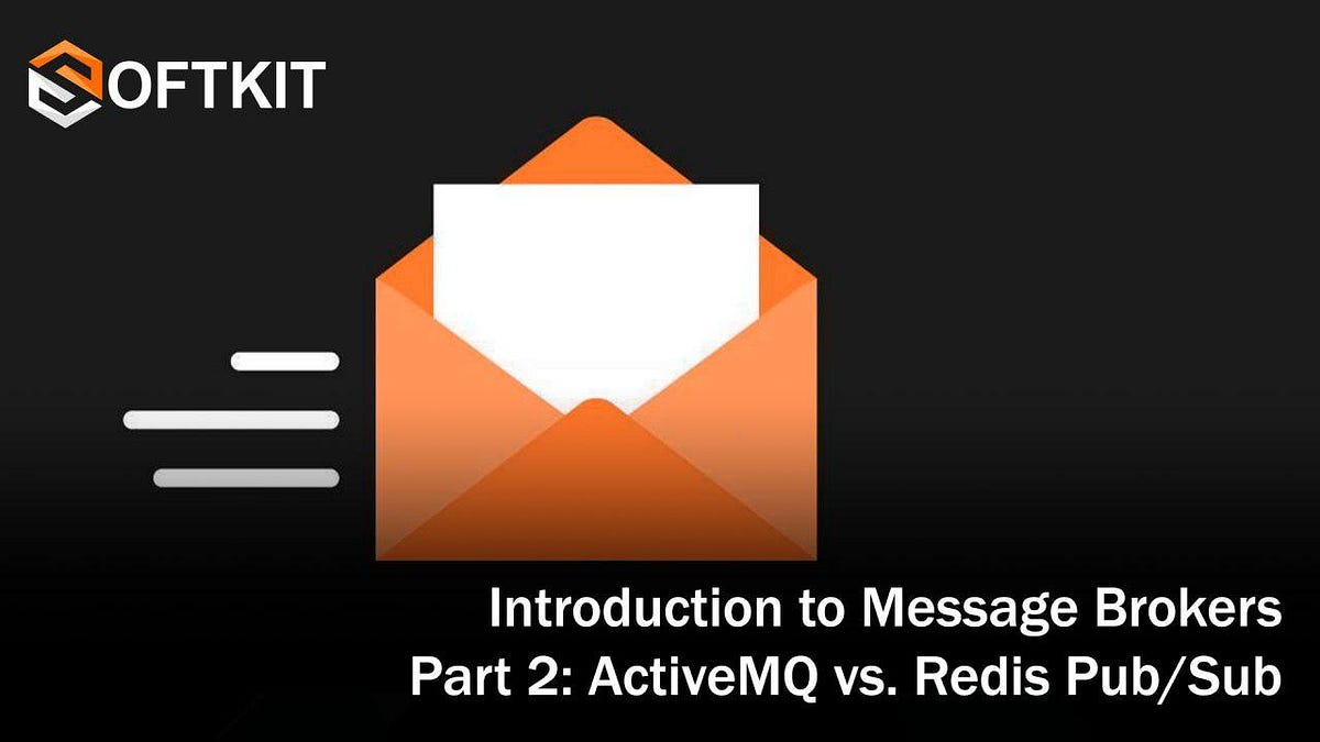 Introduction to Message Brokers Part 2: ActiveMQ vs. Redis Pub/Sub | by Softkit | Softkit | Medium