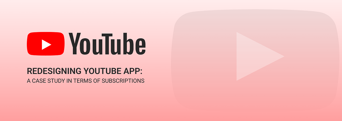 REDESIGNING YOUTUBE MOBILE APPLICATION: IN TERMS OF SUBSCRIPTIONS | by ...