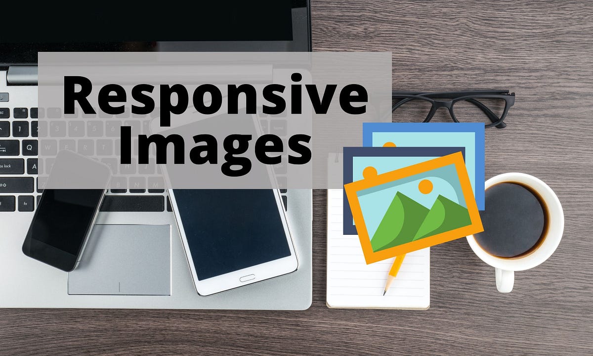 Responsive Images: Different Techniques and Tactics | by Lahiruka ...