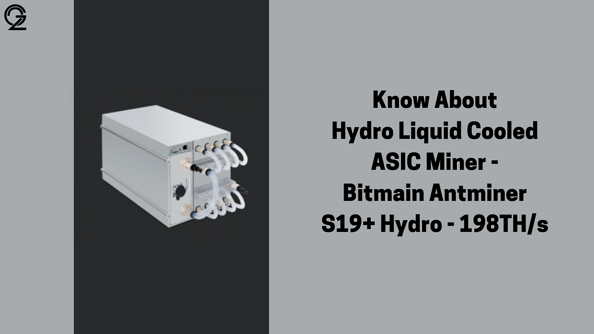 Know About Hydro Liquid Cooled ASIC Miner — Bitmain Antminer S19+ Hydro ...