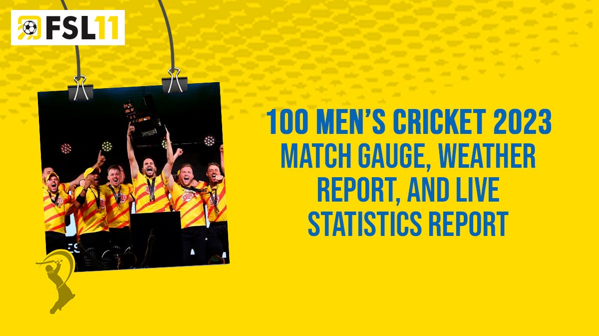 100 Men’s Cricket 2023: Match Gauge, Weather Report, and Live Statistic ...