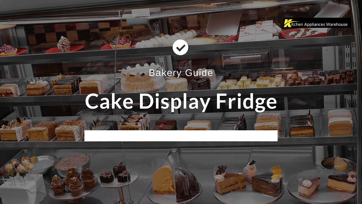 Selecting the Ideal Cake Display Fridge for Bakery Delights | by ...