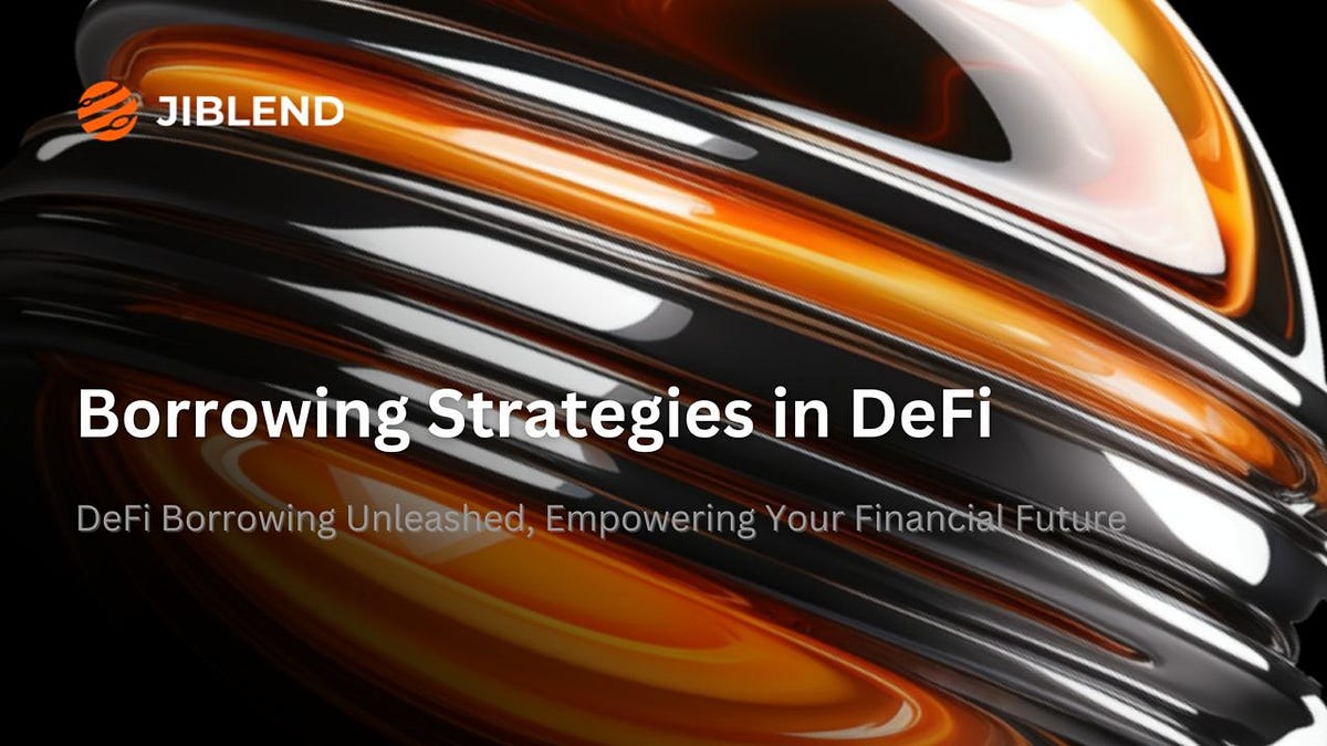 Borrowing Strategies in DeFi. Borrowing Strategies in DeFi… | by JIBLEND | Medium