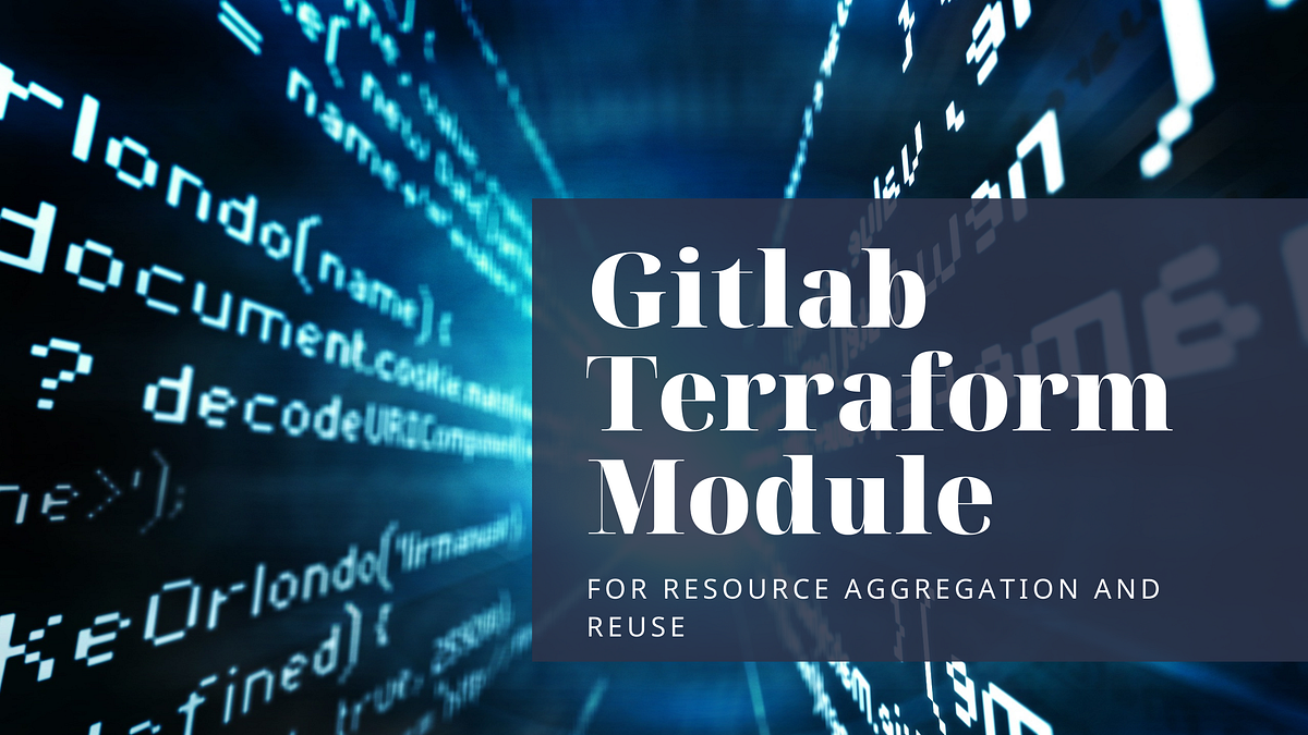 Gitlab Terraform module. If you are a part of the DevOps team… | by ...