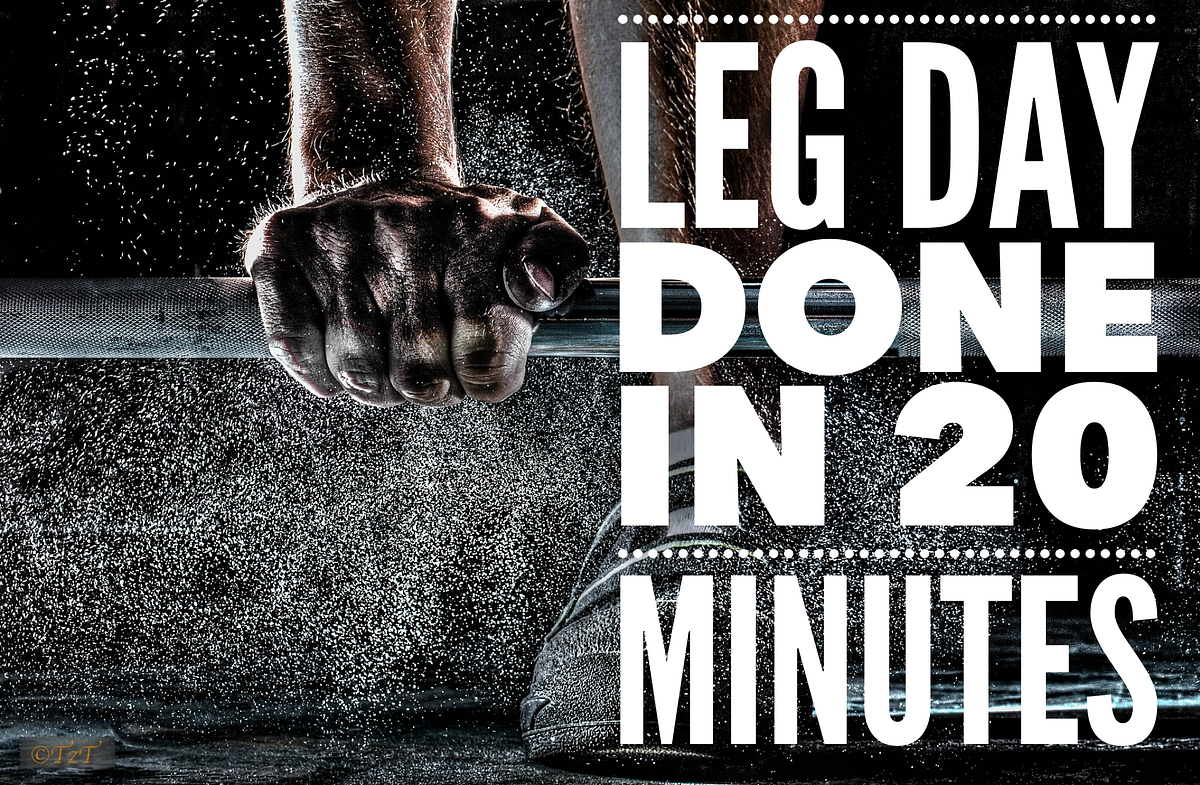 Leg Day Done In 20 Minutes. So as I mentioned in my first post, I… | by ...