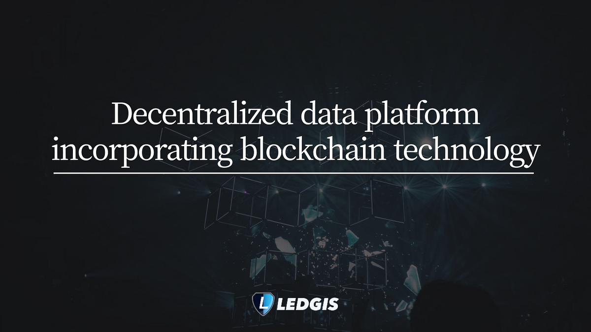 Decentralized data platform incorporating blockchain technology | by ...