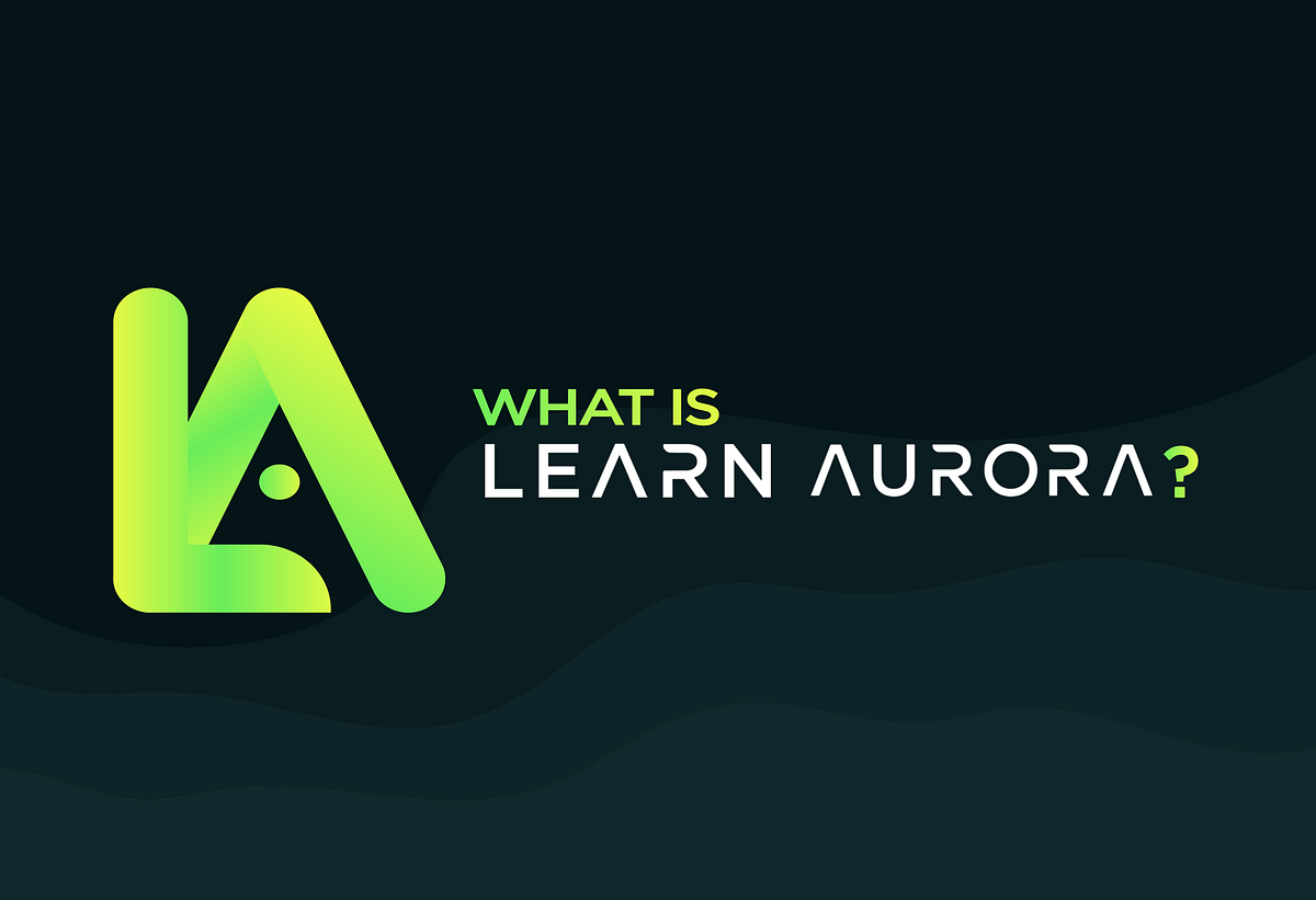 What is Learn Aurora?. Learn Aurora aims to provide expert… | by Learn ...