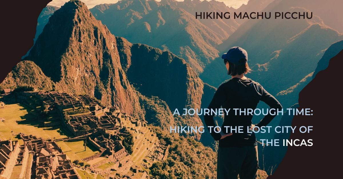 A Journey Through Time: Hiking to the Lost City of the Incas | by Ava ...